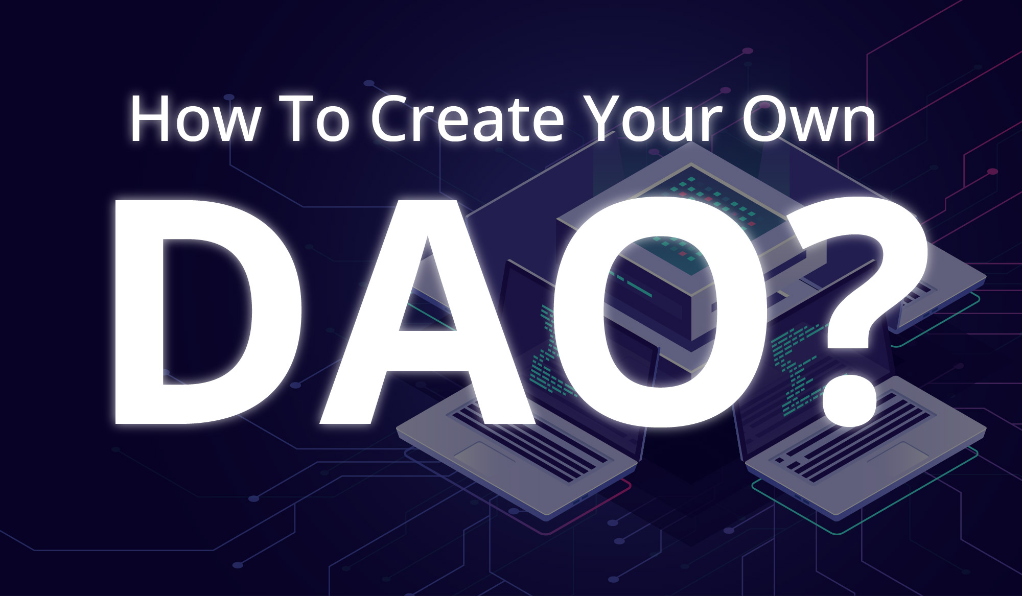 Decentralized Autonomous Organizations: Creating a DAO in 2023